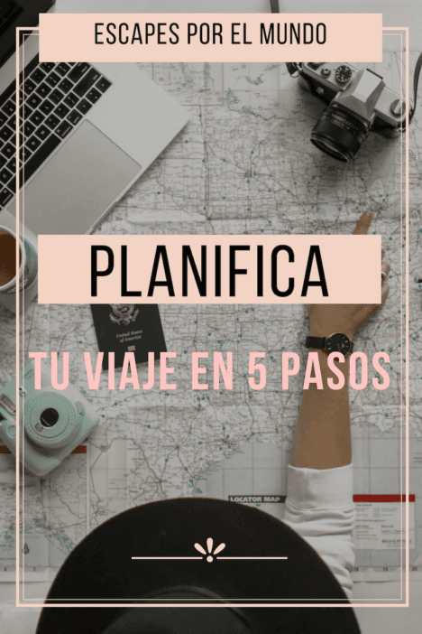 Cómo planificar tu viaje en 5 pasos - Escapes por el Mundo